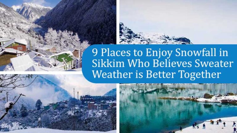 9 Best Snowfall Destinations in Sikkim to Go Together Like Winter & Sweater
