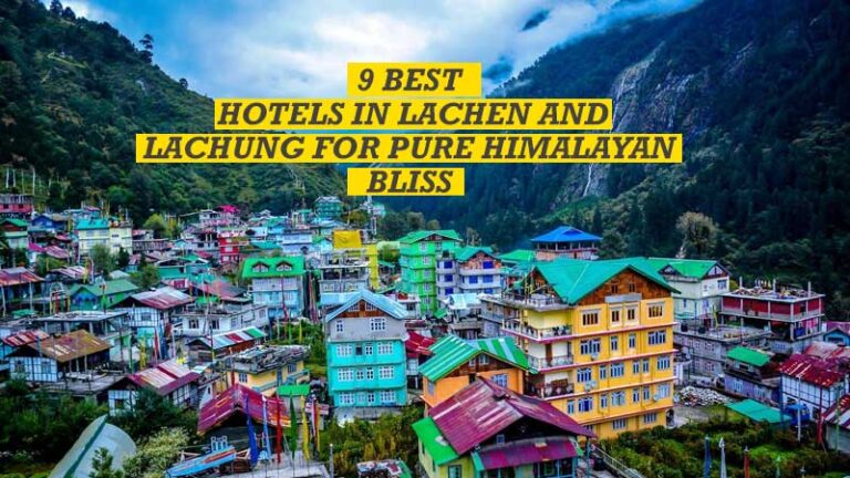 9 Best Hotels in Lachen and Lachung for Pure Himalayan Bliss