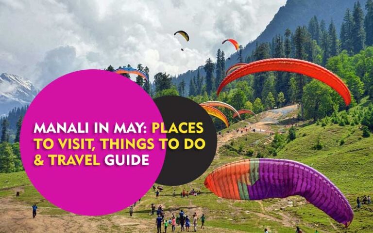 Manali in May 2025: Places to Visit, Things to Do & Travel Guide