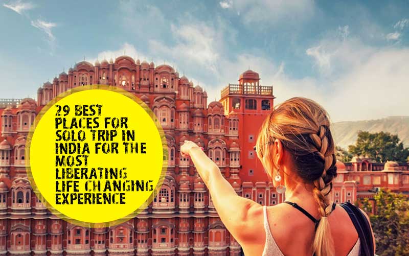 29 Best Places for Solo Trip in India with Full Travel Guide 2023